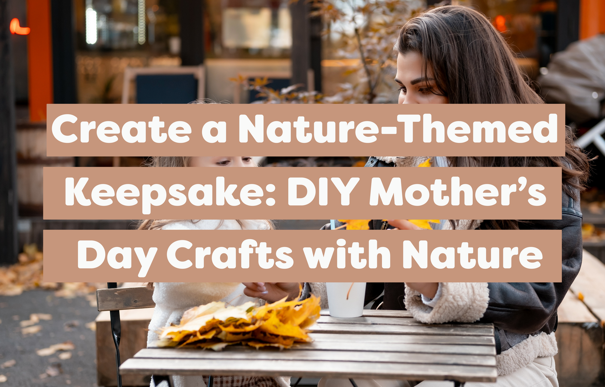 Create a Nature-Themed Keepsake: Easy DIY Mother’s Day Crafts